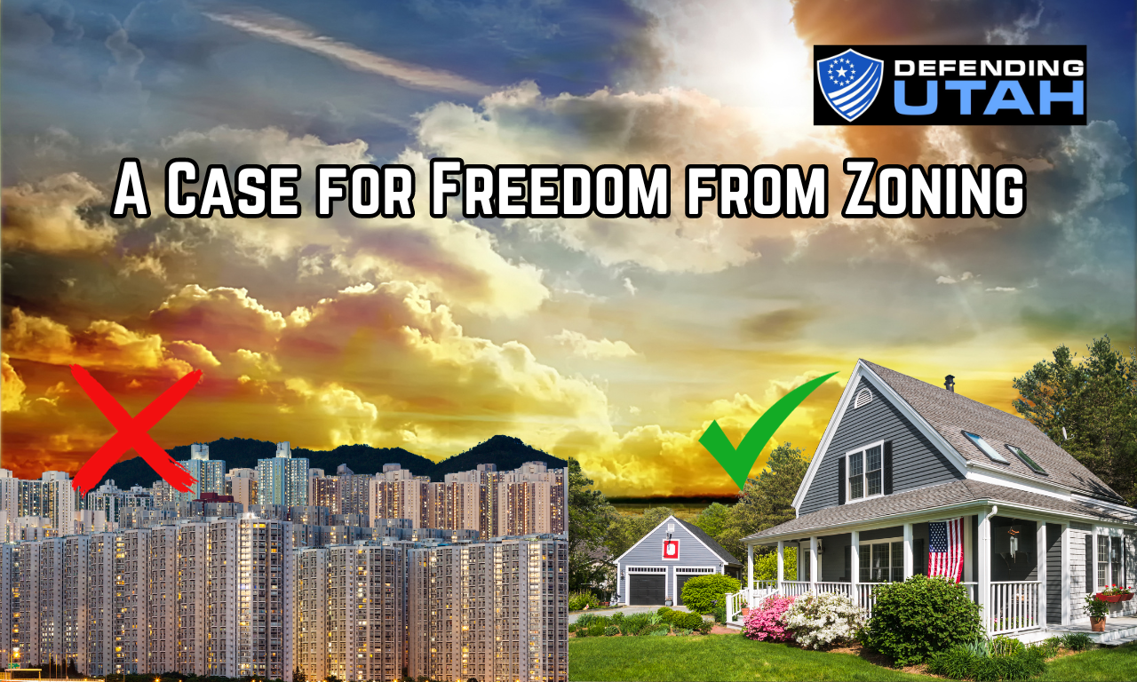 A Case for Freedom from Zoning - Defending Utah